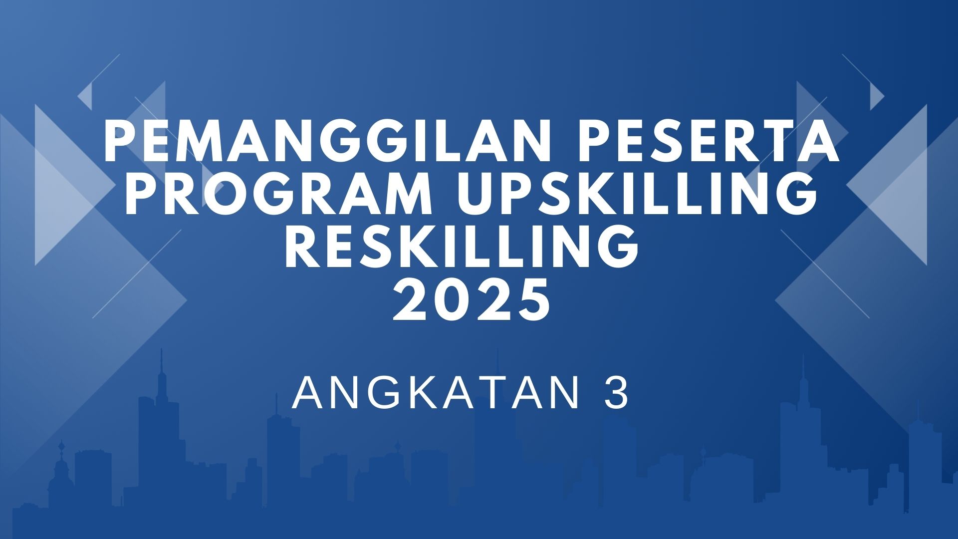 Pemanggilan Peserta Program Upskilling Reskilling 2025 Angkatan 3 ...